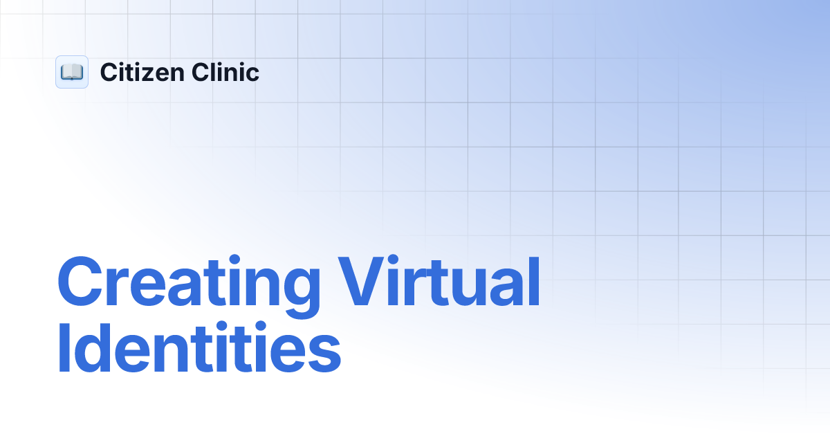 Creating Virtual Identities | Citizen Clinic