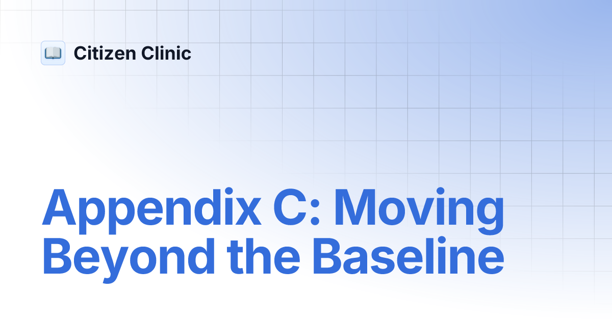 Appendix C: Moving Beyond the Baseline | Citizen Clinic